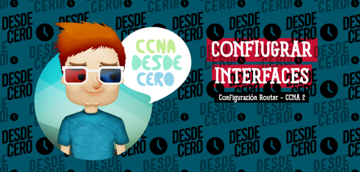 Configuración de Interfaces del Router » CCNA desde Cero