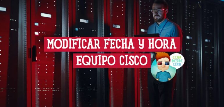 Cómo Modificar la Fecha y Hora en un Equipo Cisco » Blog Redes
