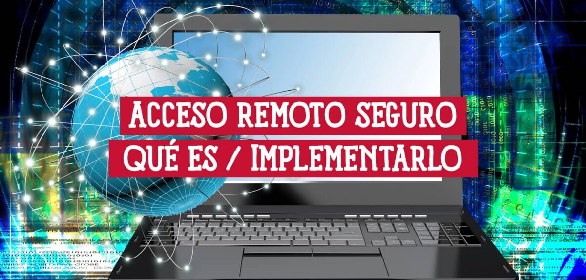 Acceso Remoto Seguro: Qué Es y Cómo Implementarlo » Blog