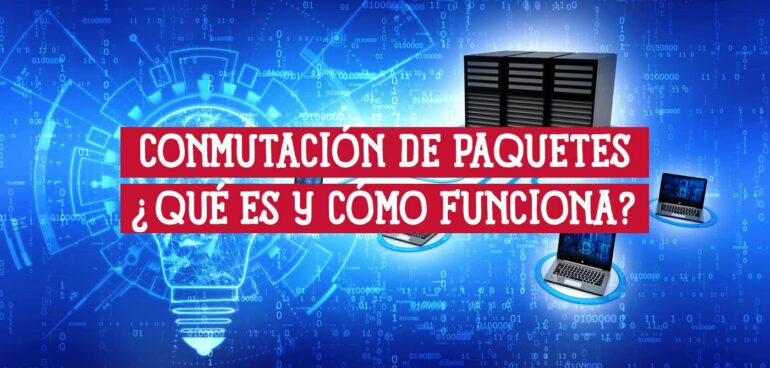 Conmutación de Paquetes: ¿Qué es y Cómo funciona? » Blog