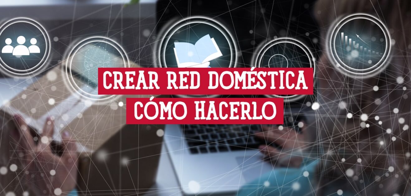 Crear una Red Doméstica: Cómo Hacerlo » Blog Redes