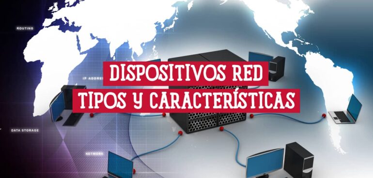 Dispositivos de Red o Hardware de Red: Tipos y Características